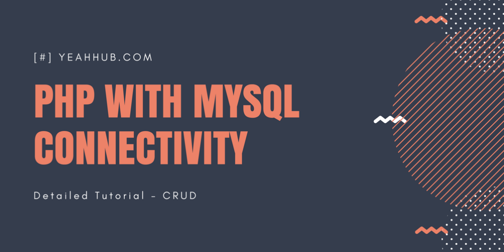 Php With Mysql Connectivity Detailed Tutorial Crud Yeah Hub