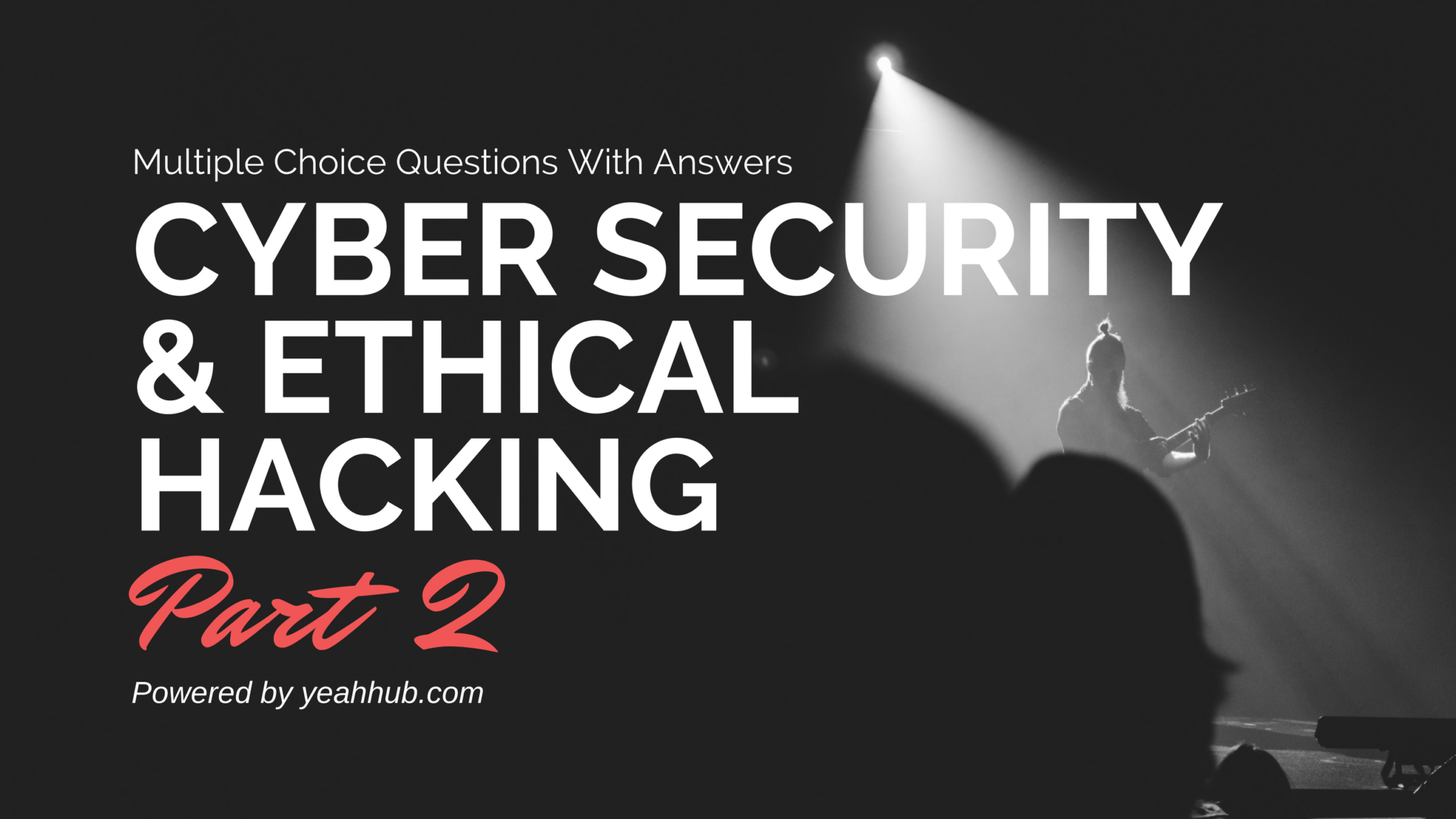 Cyber Security And Ethical hacking – MCQ With Answers – Part 1 - Yeah Hub