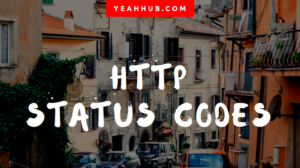 1xx, 2xx, 3xx, 4xx and 5xx HTTP Status Codes - Yeah Hub
